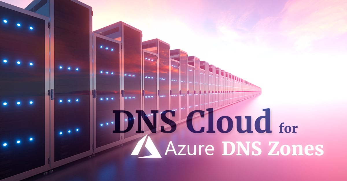 Simplify DNS Services: DNS to Azure DNS Zones | EfficientIP